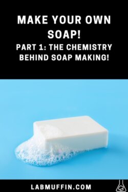 Make Your Own Soap! Part 1: The Chemistry Behind Soap Making | Lab ...