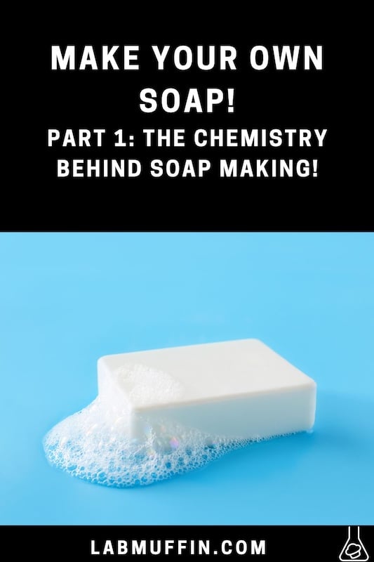 Make Your Own Soap! Part 1: The Chemistry Behind Soap Making | Lab ...